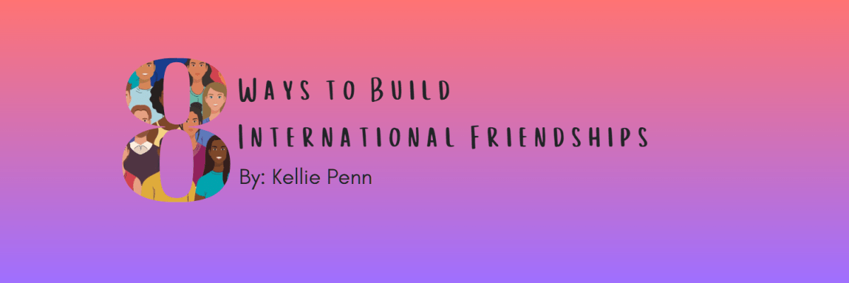 8 Ways to Build International Friendships – Shine!